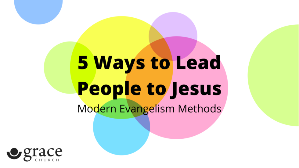 5 Ways to Lead Someone to Jesus - Modern Evangelism Methods – Grace Blog
